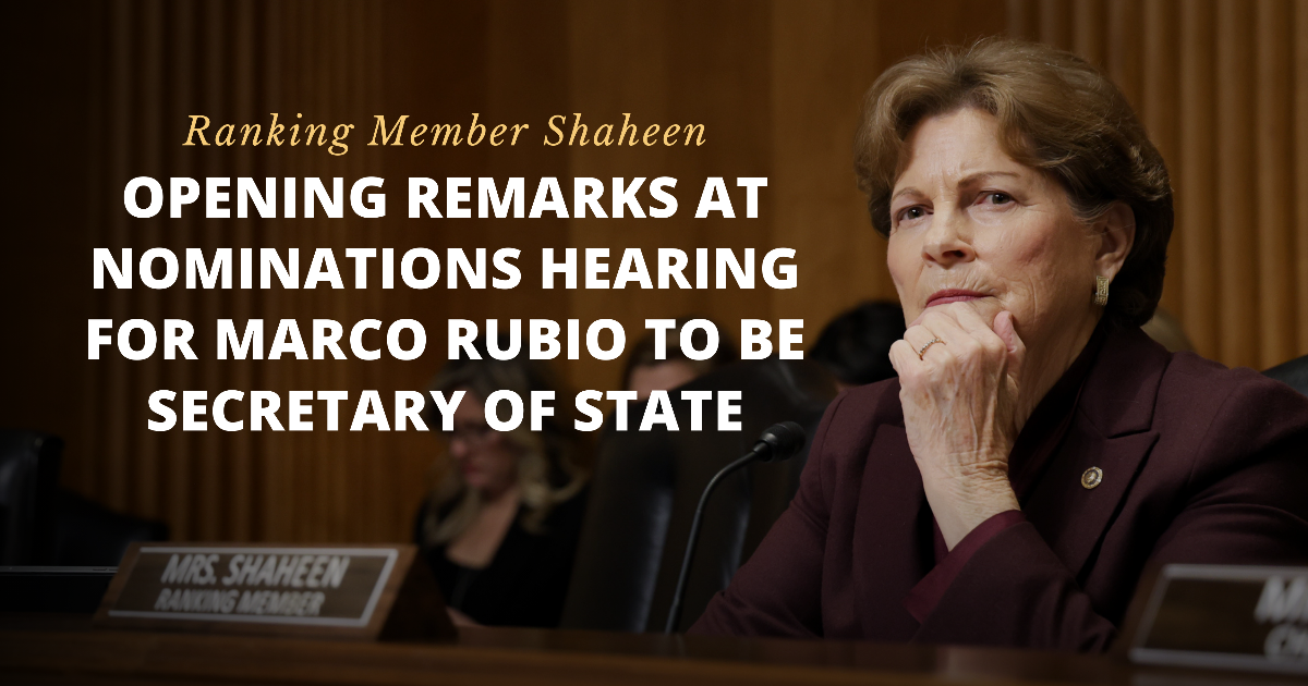 [2025-01-15] Ranking Member Shaheen Opening Remarks at Nominations...